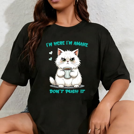 100% Cotton Quote Funny cat I'm here I'm Awake Don't Push it Animal ...
