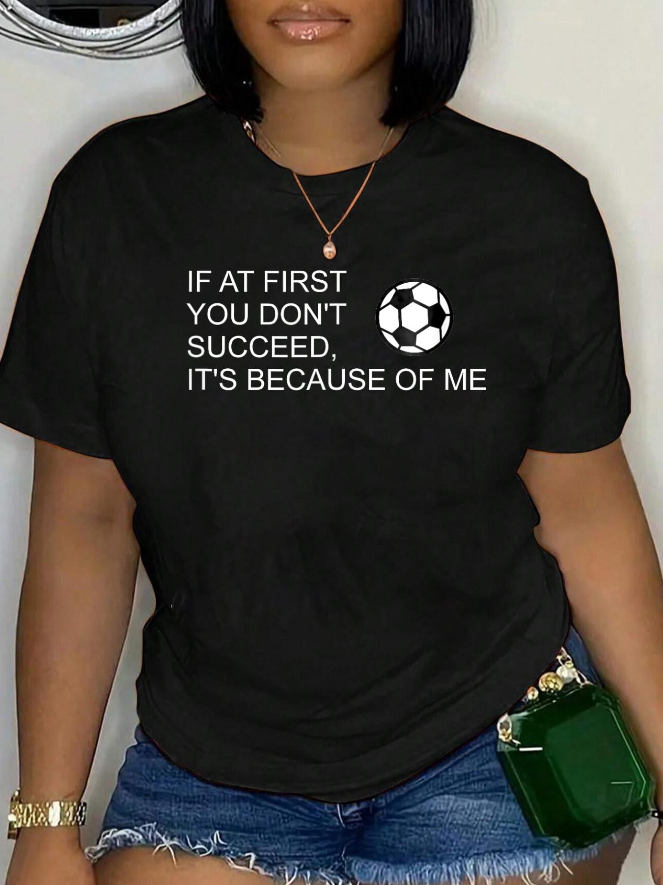 100% Cotton Sarcastic Funny Soccer Saying If at First You Don't Succeed ...