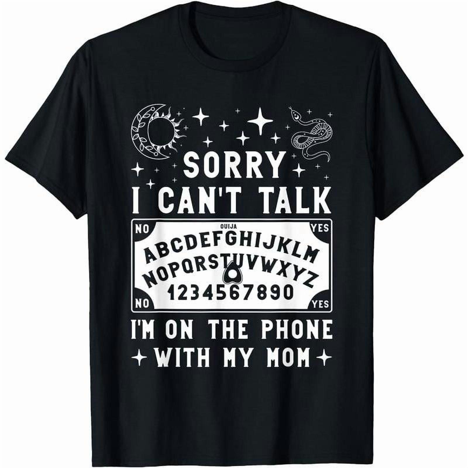 100% Cotton Sorry I Can't Talk I'm On The Phone With My Mom Ouija Board ...