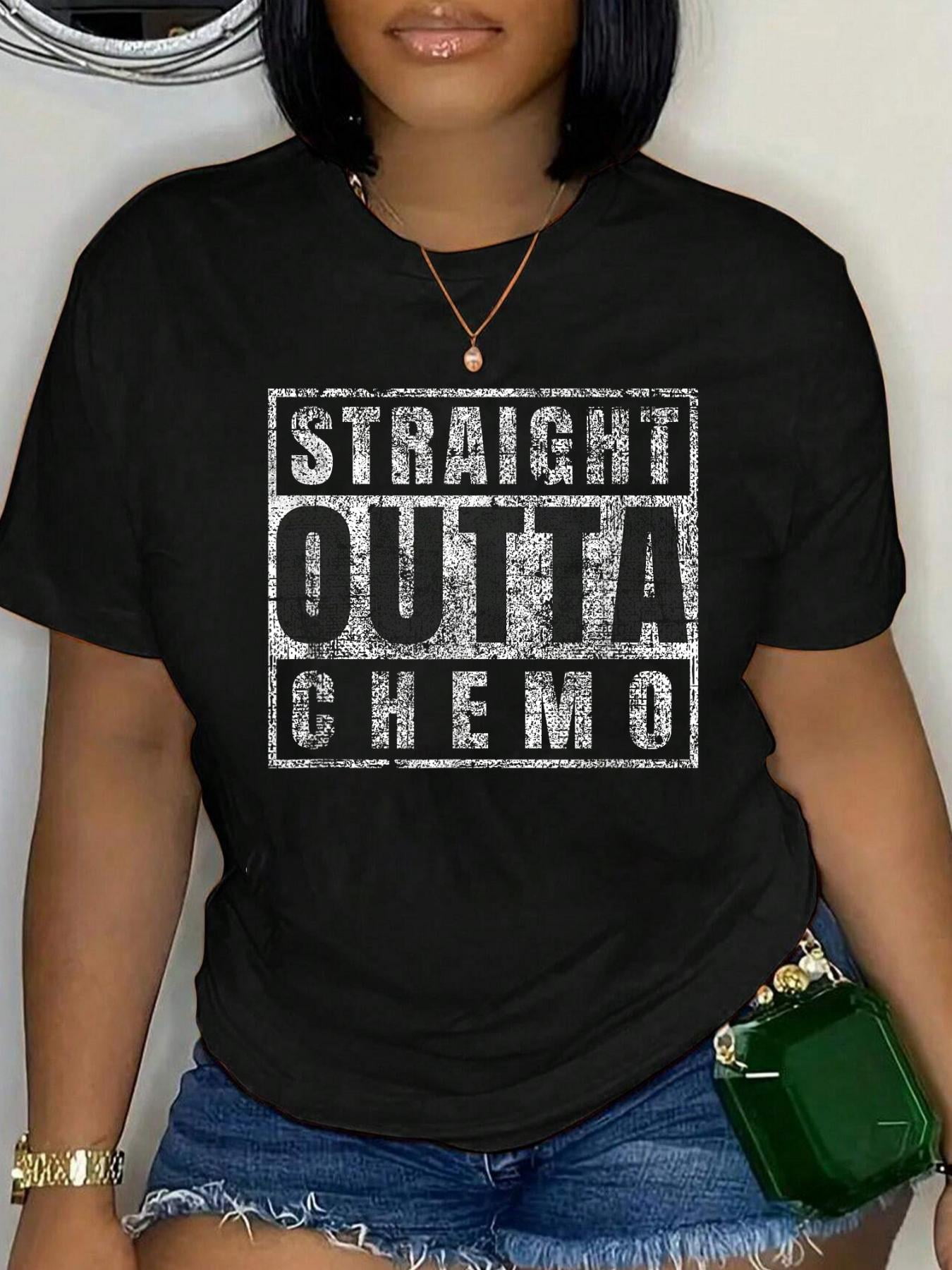 100% Cotton Straight Outta Chemo Funny Battle Cancer Gift T-Shirt Women ...