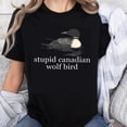 100% Cotton Stupid Canadian Wolf Bird Loon Bird Humor Funny Wildlife ...