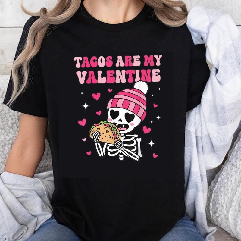 100% Cotton Tacos Are My Valentine Skeleton Holding Taco With Hearts ...