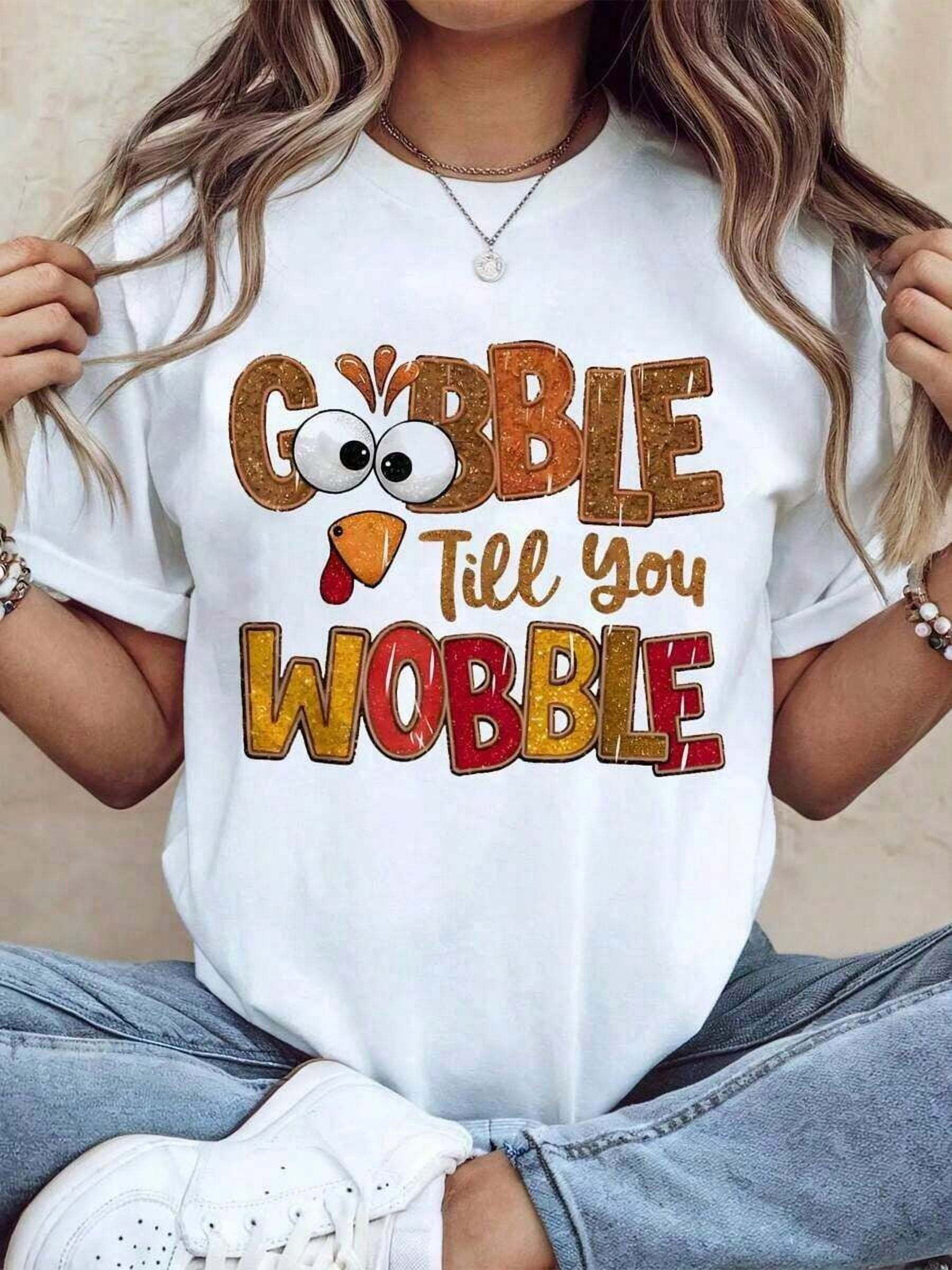 100% Cotton Thanksgiving Graphic Women T Shirt Gobble Till You Wobble ...