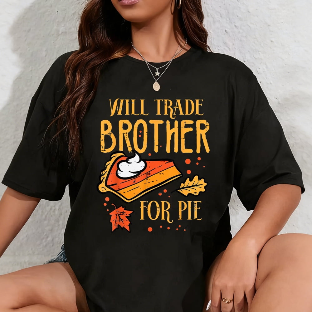 100% Cotton Thanksgiving Will Trade Brother For Pie Fall Family Kids T ...