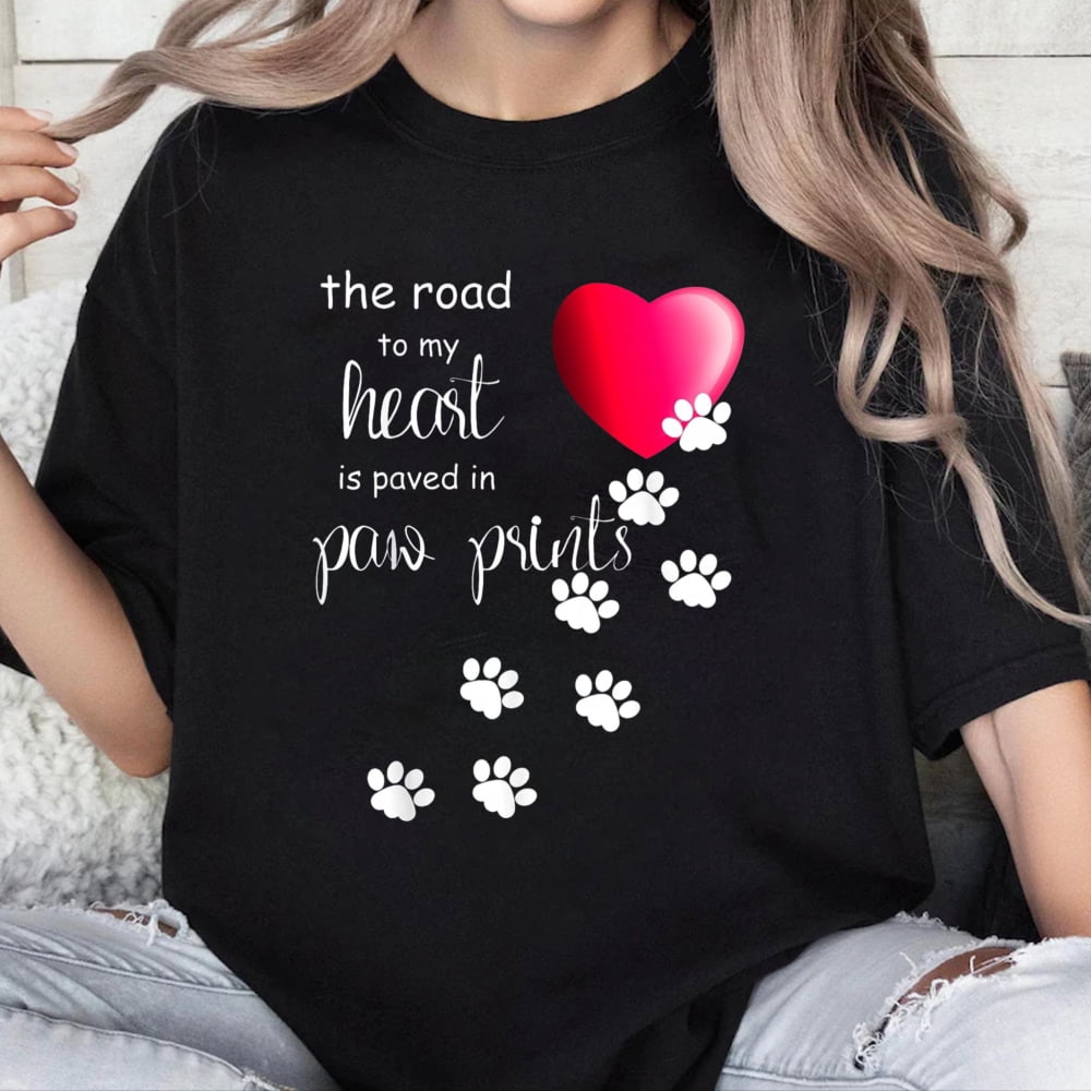 100% Cotton The Road to My Heart is Paved with Paw Prints Dog Shirt T ...