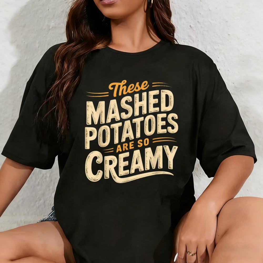 100% Cotton These Mashed Potatoes are So Creamy T-Shirt - Walmart.com