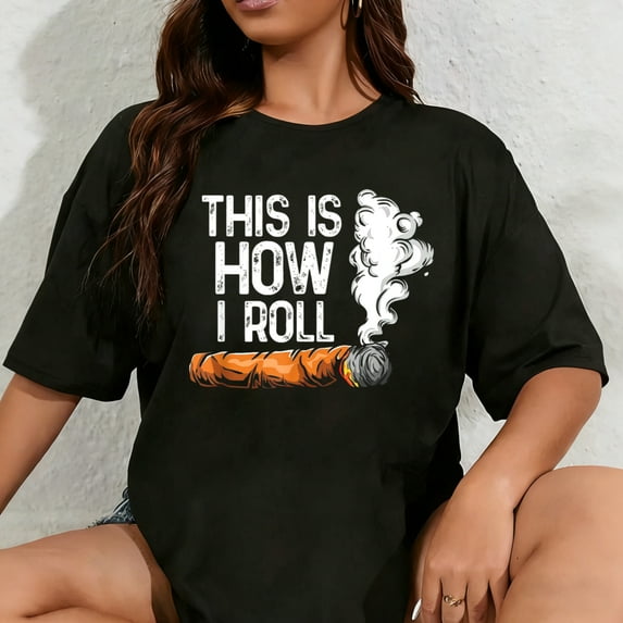 100% Cotton This is How I Roll Cigar, Funny Rolling Tobacco T-Shirt ...