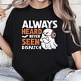 100% Cotton Unisex Always Heard Never Seen Dispatch Spooky Halloween ...