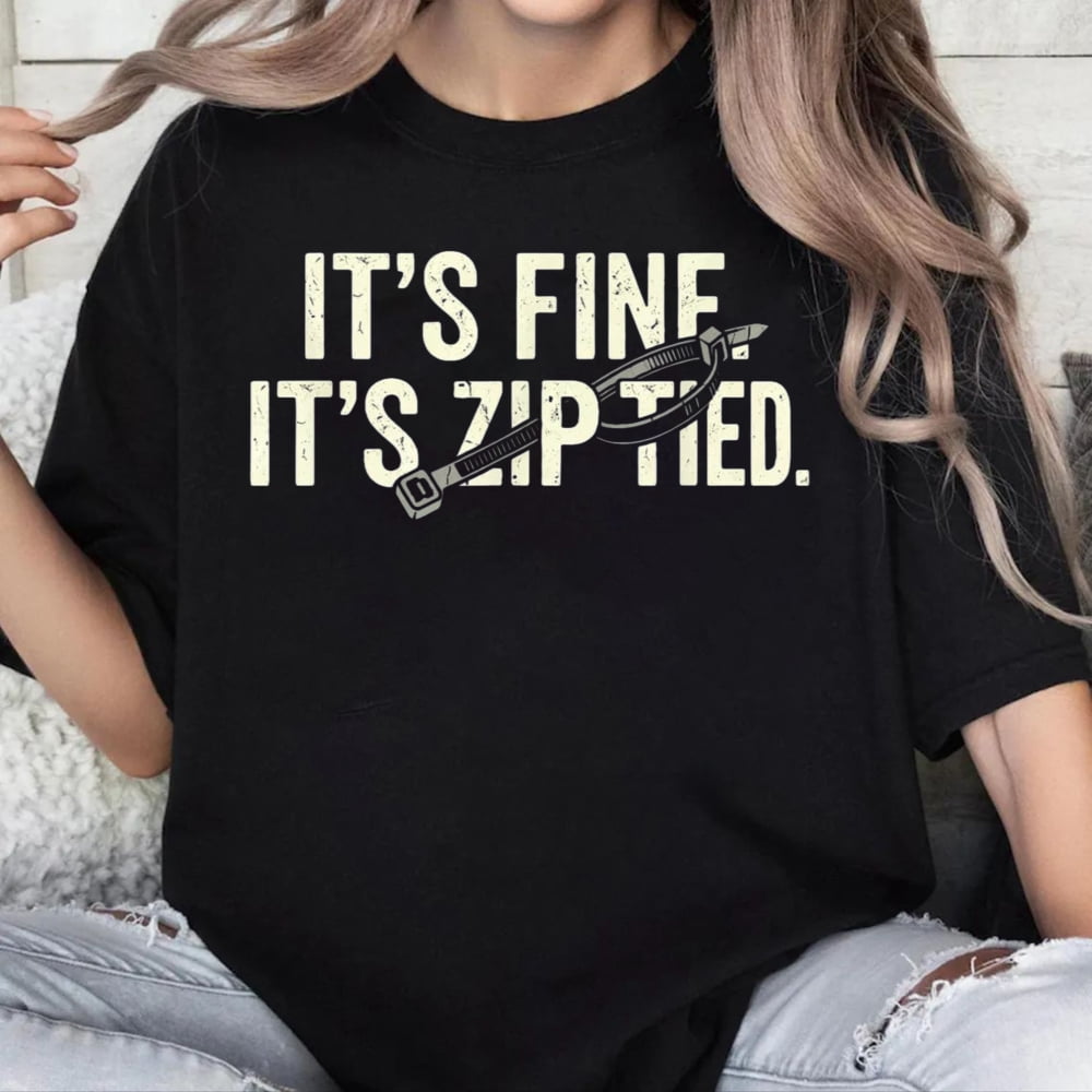 100% Cotton Unisex It’s Fine I Zip Tied It Vintage – Retro DIY ...