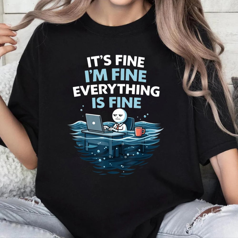 100% Cotton Unisex It's Fine I'm Fine Everything is Fine Funny Office ...