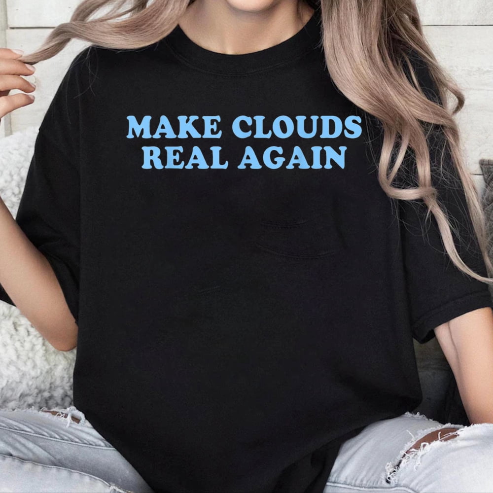 100% Cotton Unisex Make Clouds Real Again Funny Weather Meme Retro T ...