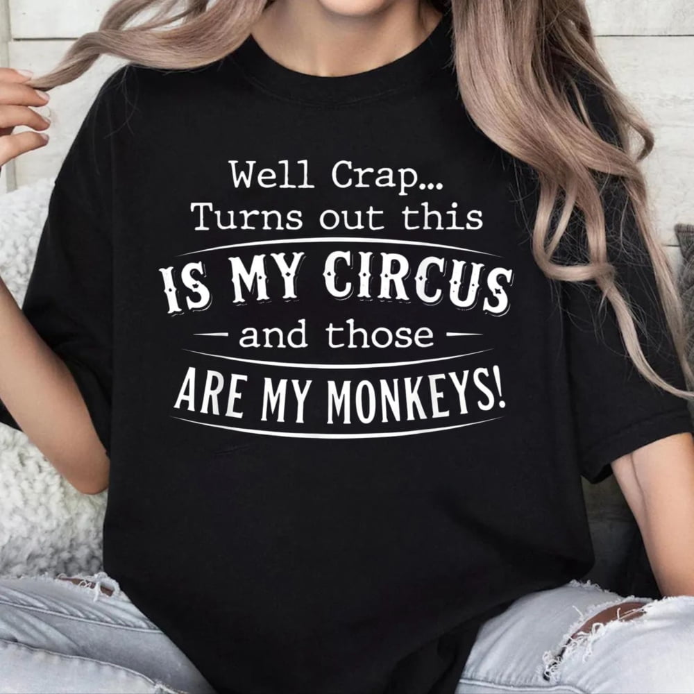 100% Cotton Unisex Well Crap Turns Out This is My Circus Monkeys Funny ...