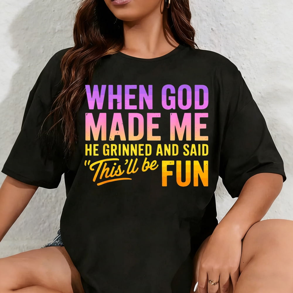 100% Cotton Unisex When God Made Me He Grinned and Said This'll Be Fun ...