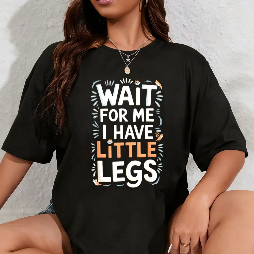 100% Cotton Wait For Me I Have Little Legs Shirt Funny Short Person T ...