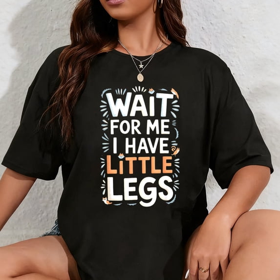 100% Cotton Wait For Me I Have Little Legs Shirt Funny Short Person T ...