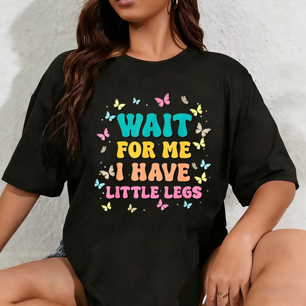 100% Cotton Wait for Me I Have Little Legs Funny Saying Running Joke T ...