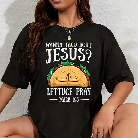 100% Cotton Wanna Taco Bout Jesus Lettuce Pray Cinco de Mayo Christian ...
