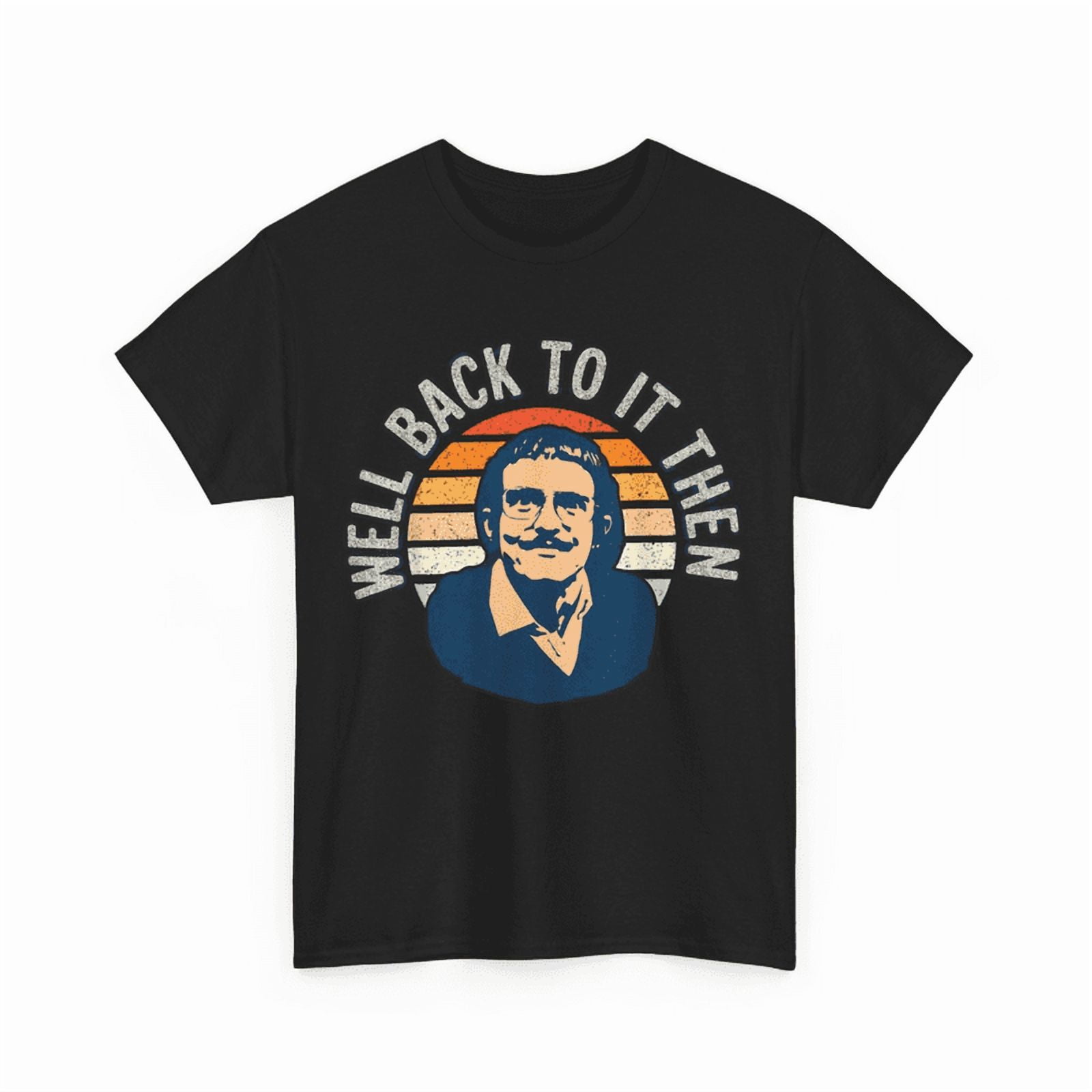 100% Cotton Well back to it then, Chit funny, motivational design T ...