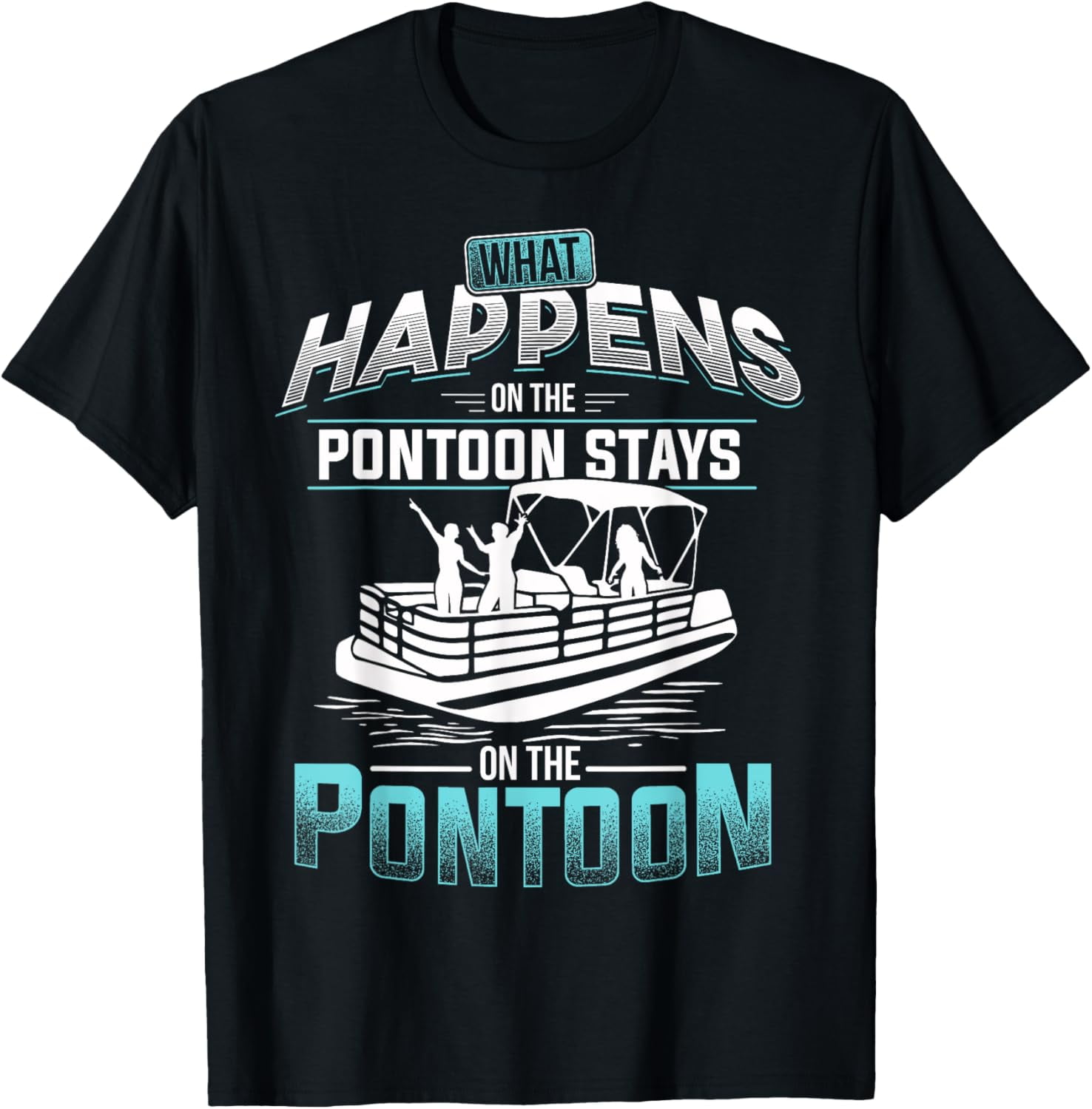 100% Cotton What Happens on the Pontoon Stays on the Pontoon T-Shirt T ...