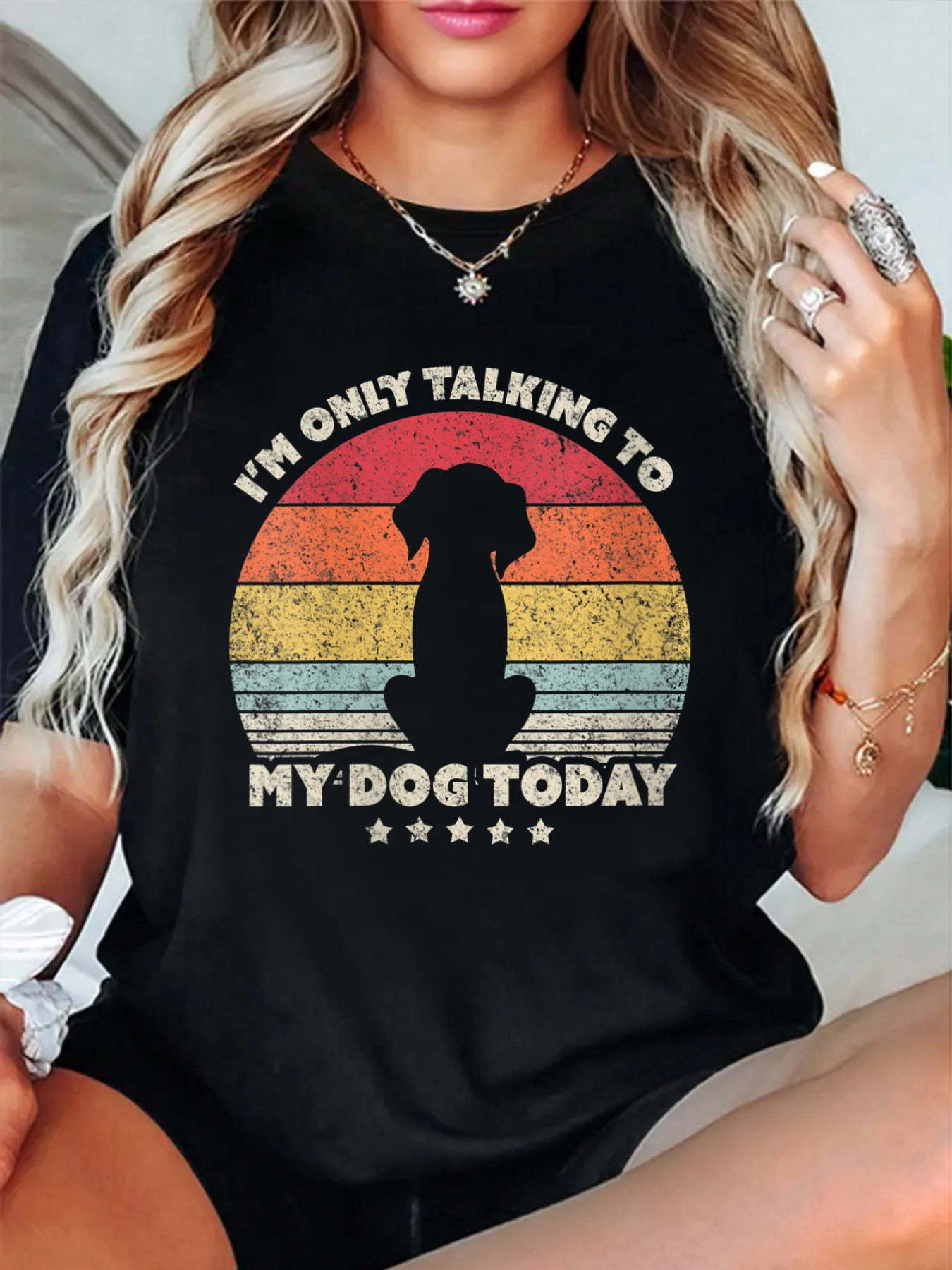 100% Cotton Womens Funny Dog Design. I'm Only Talking To My Dog Today ...