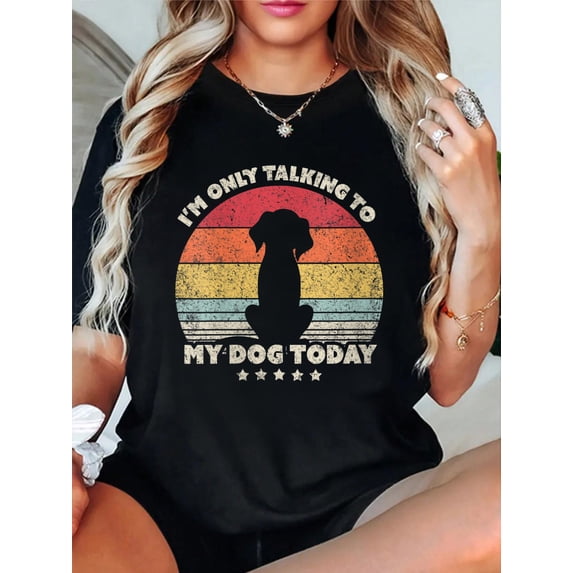 100% Cotton Womens Funny Dog Design. I'm Only Talking To My Dog Today ...