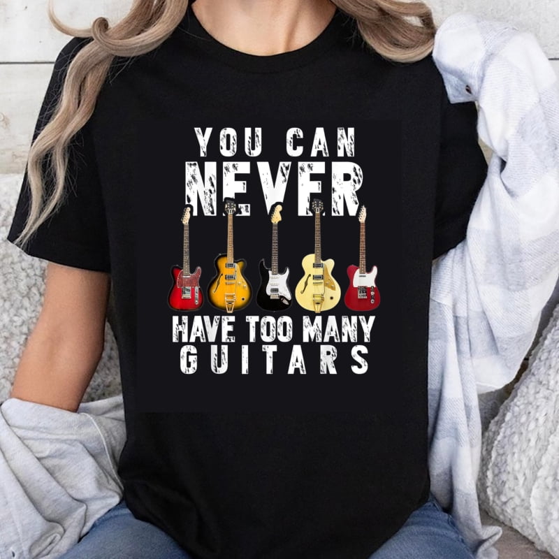100% Cotton You Can Never Have Too Many Guitars T-Shirt for Guitar ...