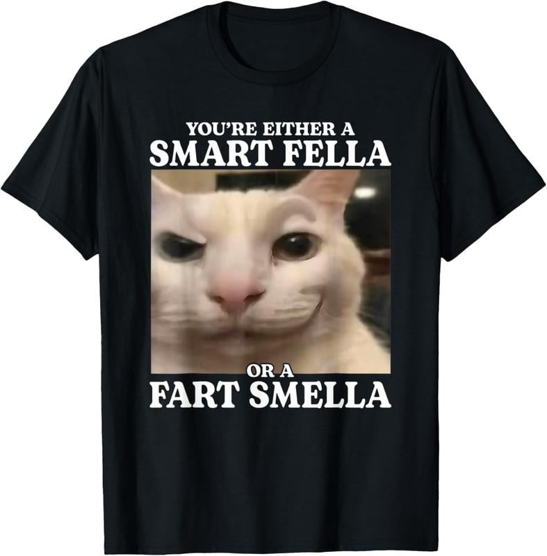 100% Cotton You'Re Either A Smart Fella Or A Fart Smella Cat T-Shirt ...