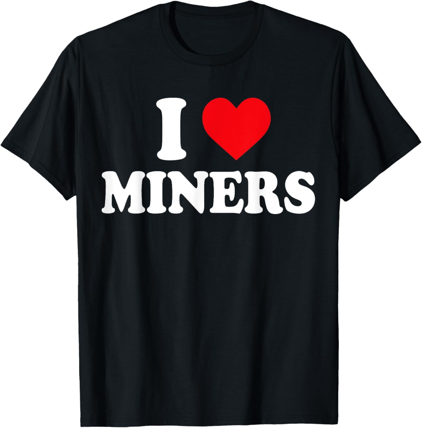 100% Cotton for Both Men and WomenI Love Miners, I Heart Miners Funny ...