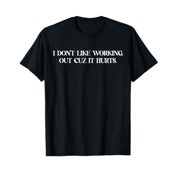 [100% Cotton] i Don't Like Working out Cuz it Hurts T-Shirt-Graphic Tees,T-shirt-Short Sleeve ...