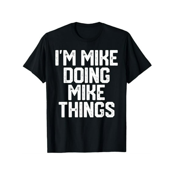100% Cotton i'M MiKe DoiNG MiKe THiNGS Funny Father's Day Dad Men T ...