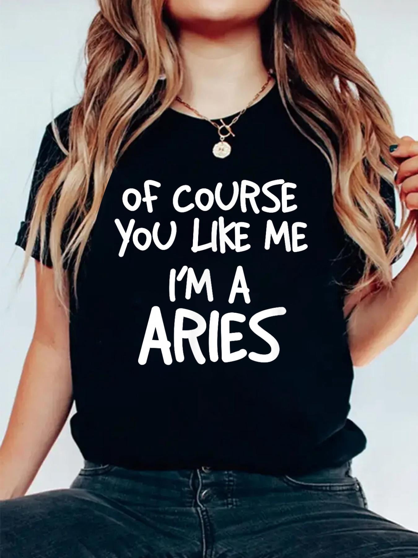 100% Cotton of Course You Like Me I'm A Aries, Zodiac, Astrology T ...