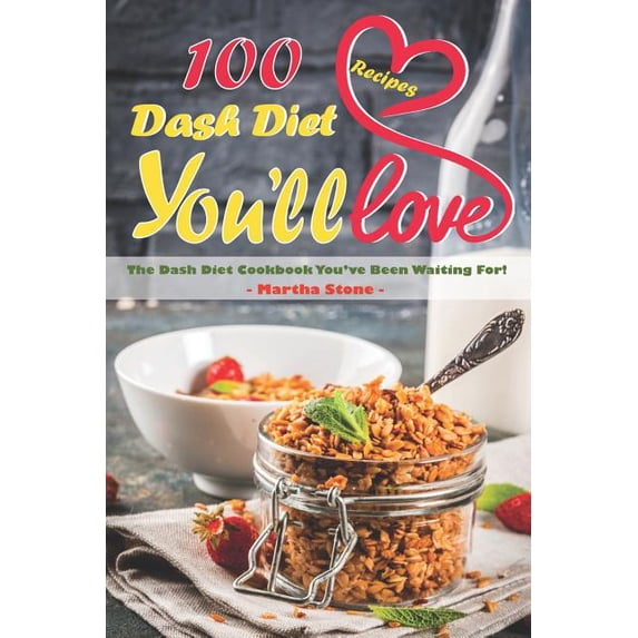 100 Dash Diet Recipes Youll Love: The Dash Diet Cookbook Youve Been ...