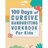 100 Days of Cursive Handwriting Workbook For Kids: 100 Days of Learning ...