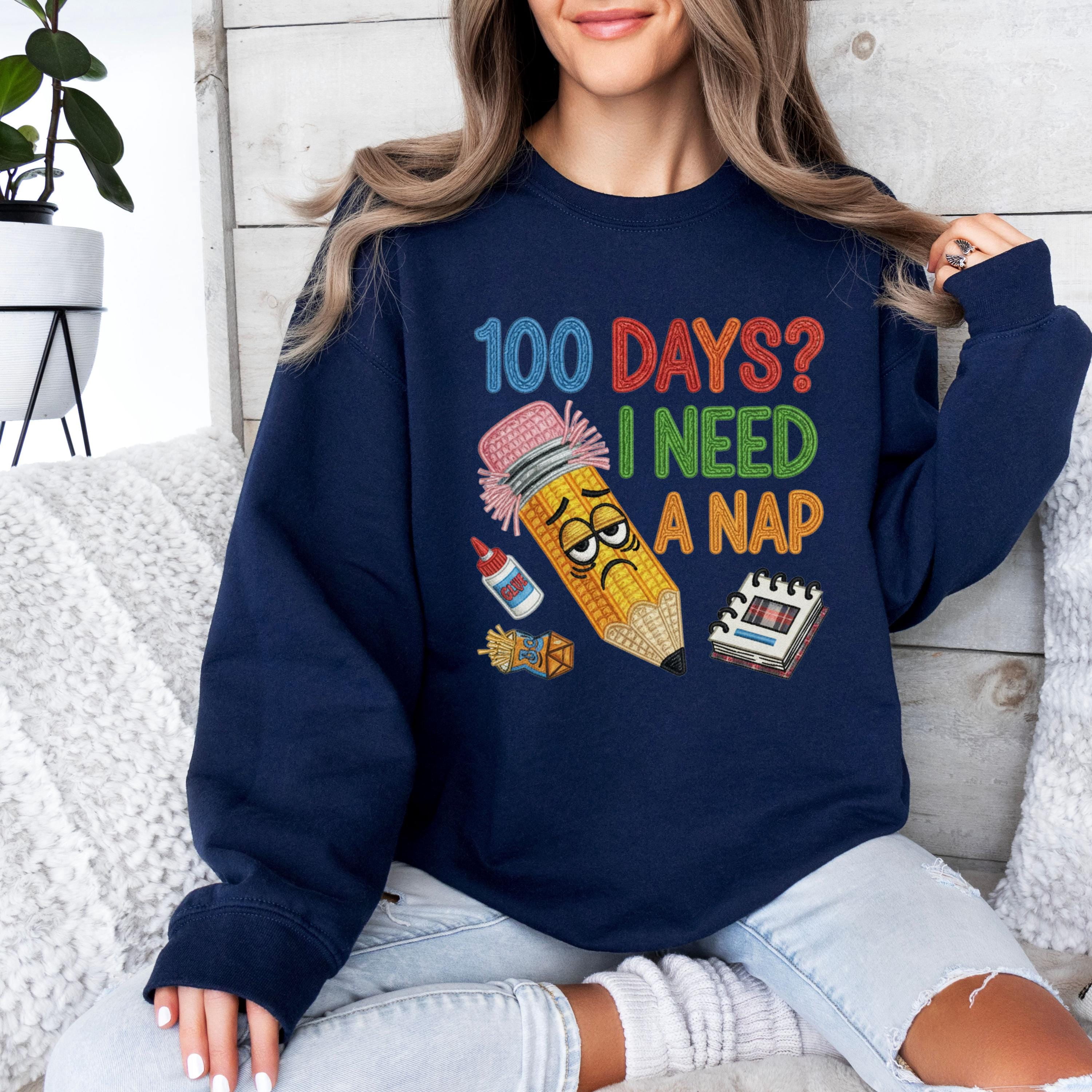 100 Days I Need a Nap Sweatshirt, Embroidered Teacher, Funny Pencil ...