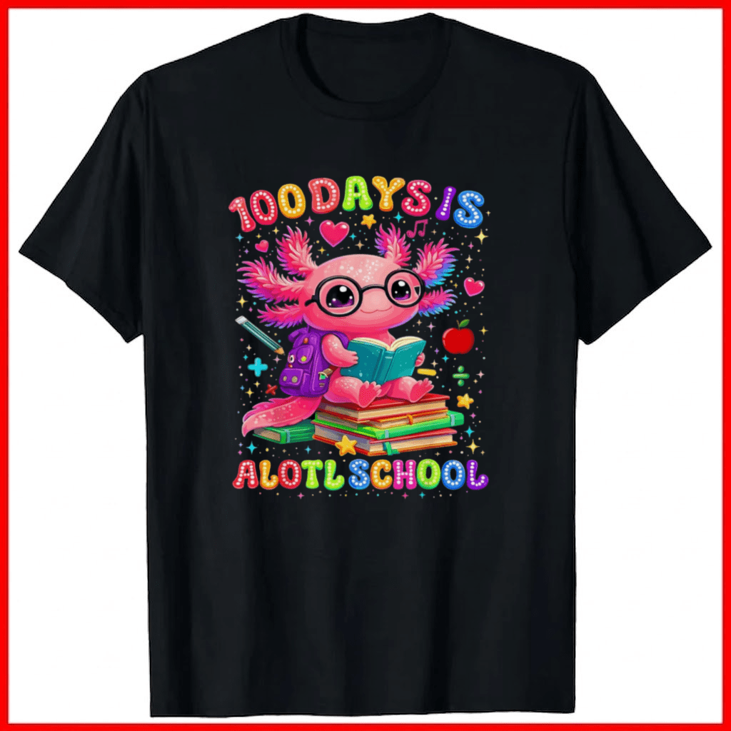 100 Days Is Alotl School 100th Day Axolotl Lover Unisex T-Shirt, up to ...