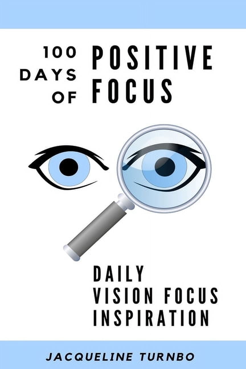100 Days of Positive Focus: Daily Vision Focus Inspiration Paperback ...