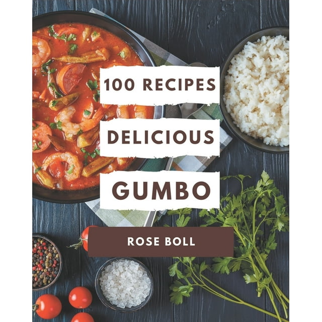 100 Delicious Gumbo Recipes: Gumbo Cookbook - The Magic to Create ...