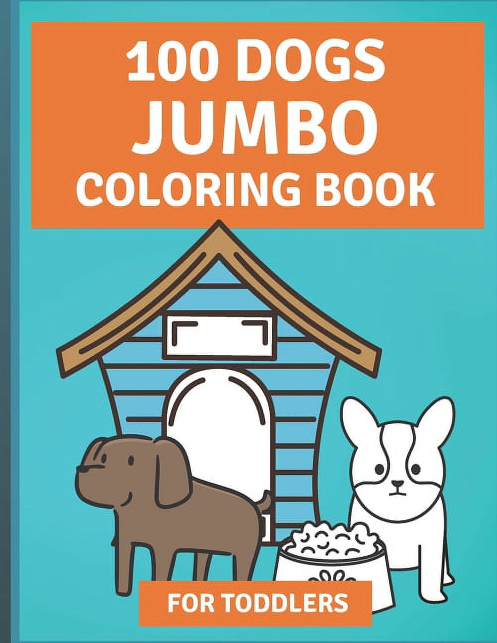 100 Dogs Jumbo Coloring Book: Over 100 Easy Fun Coloring Pages of Dogs ...