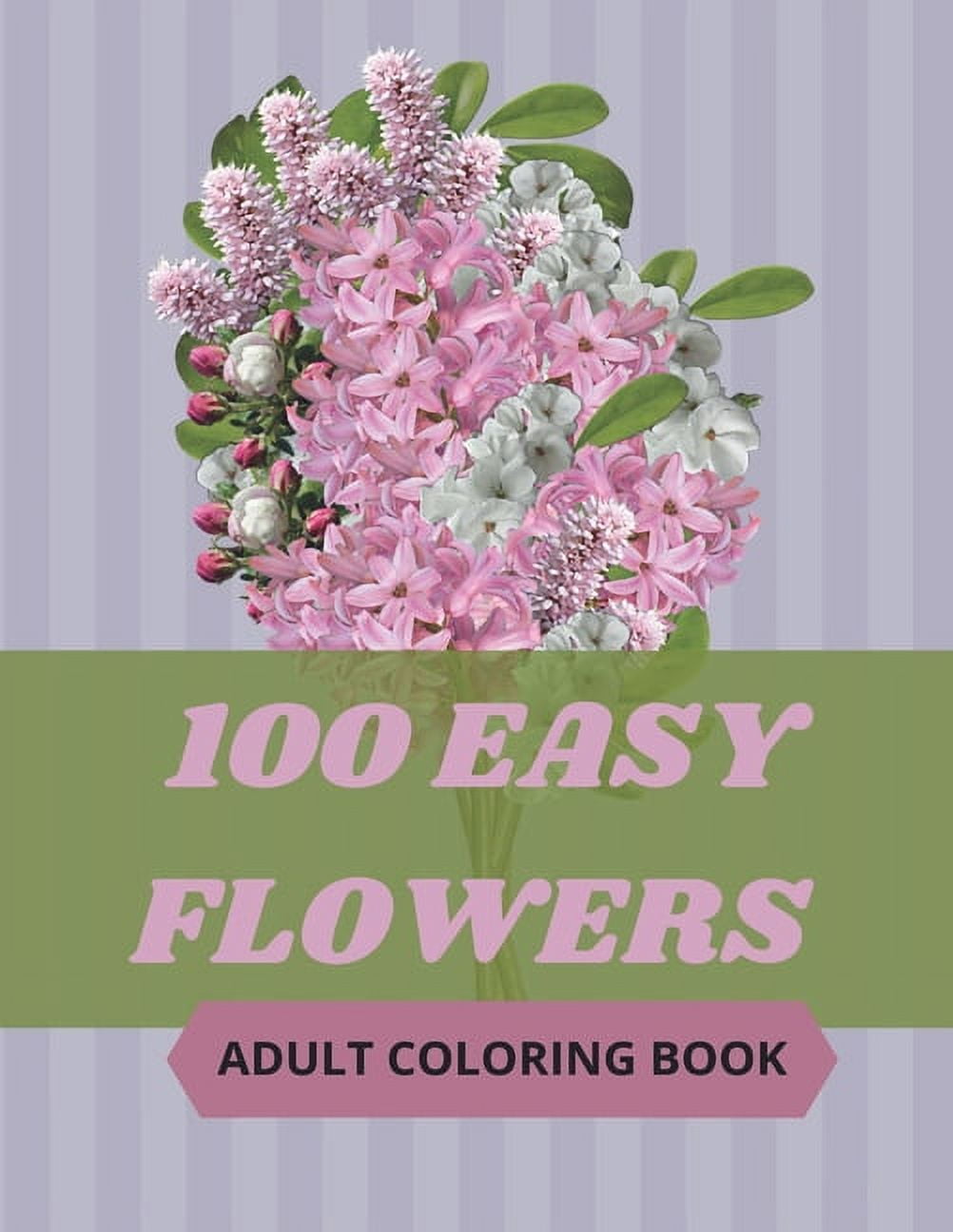 100 Easy Flowers Adult Coloring Book: Beautiful Flowers Coloring Pages ...