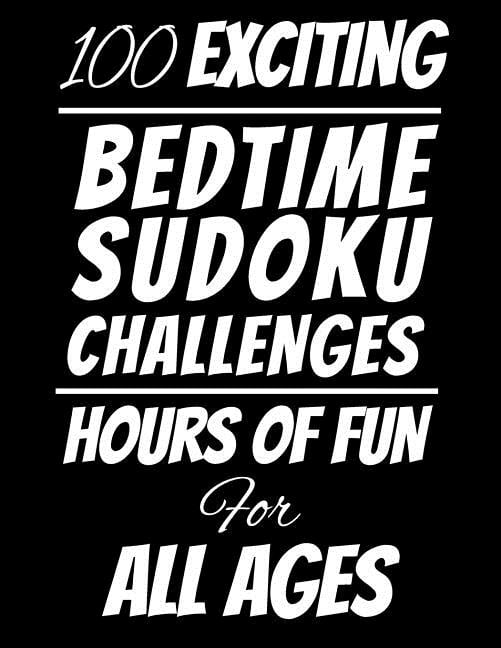 100 Exciting Bedtime Sudoku Challenges: Hours of Fun For All Ages, 126 ...