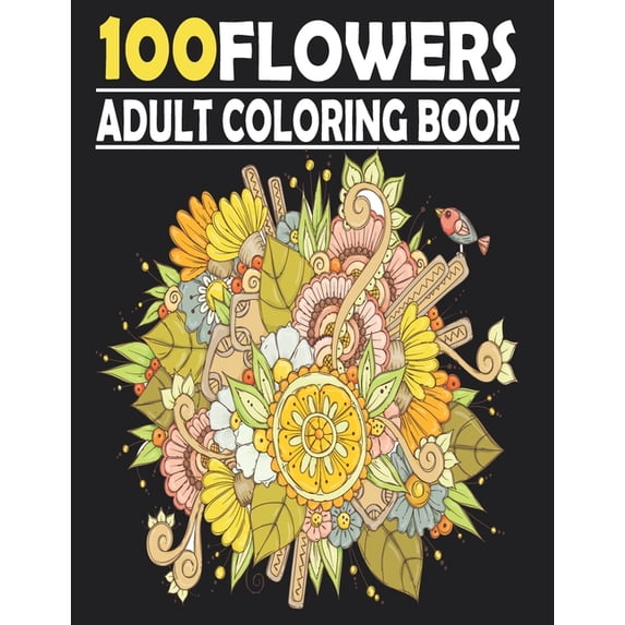 100 FLOWERS Coloring Book For Adults: Mindfulness Colouring for Anxiety ...