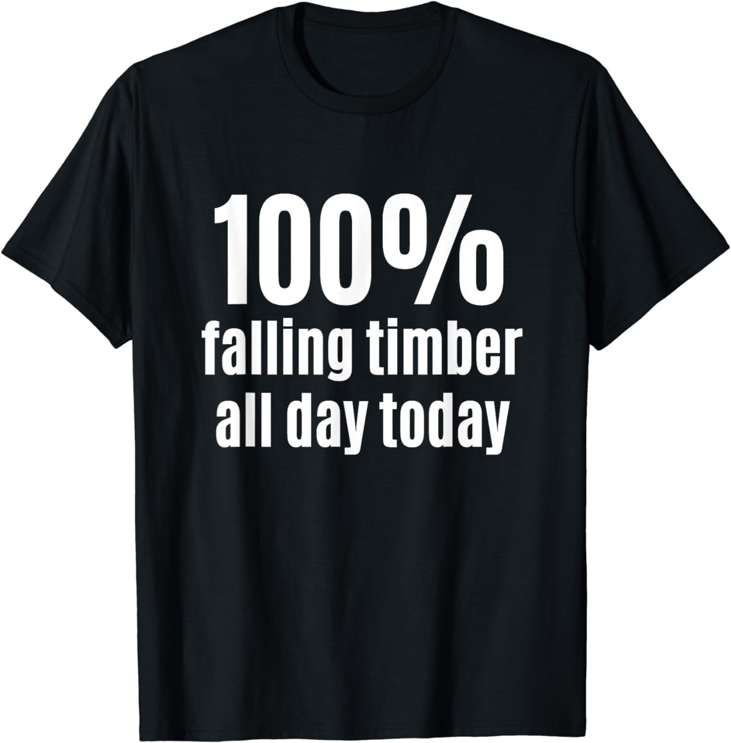100% Falling Timber All-Day Funny Lumberjack and Lumberman T-Shirt ...
