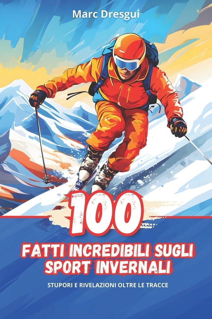 100 Fatti Incredibili sugli Sport Invernali: Stupori e Rivelazioni ...