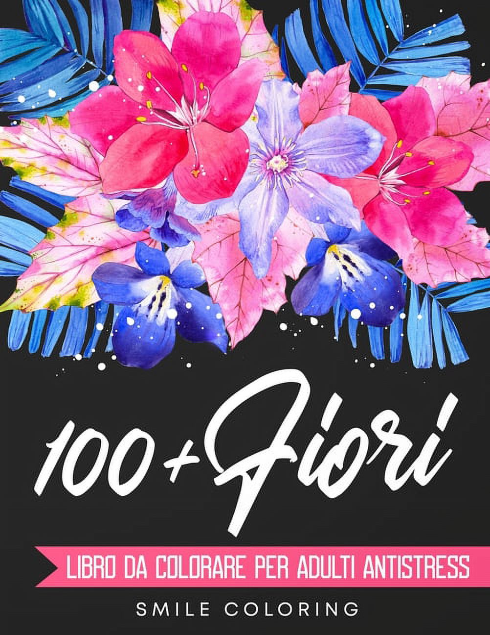 100+ Fiori - Libro da colorare per adulti antistress : Più di 100 ...