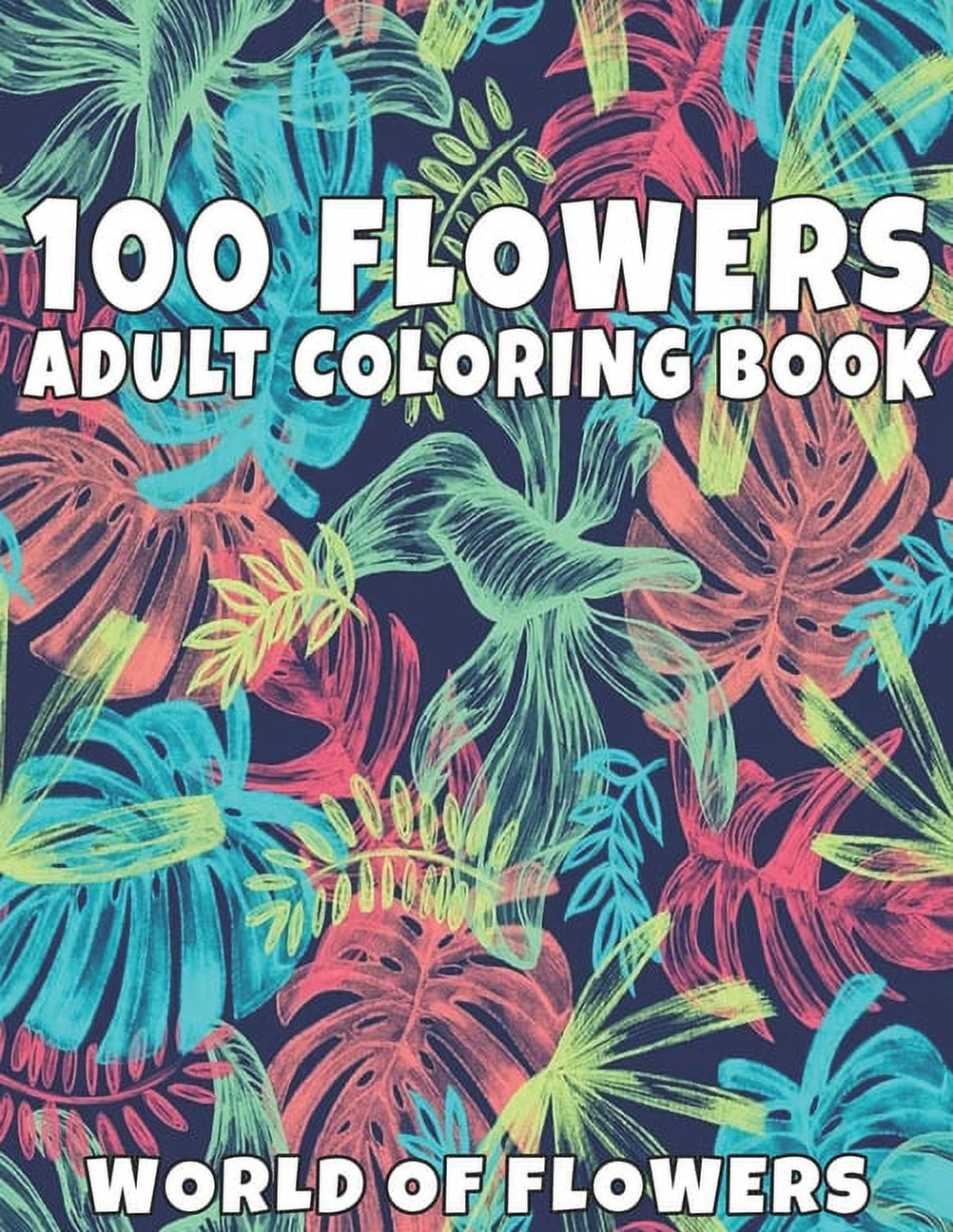 100 Flowers Adult Coloring Book: Adult Relaxation Coloring Book 100 ...