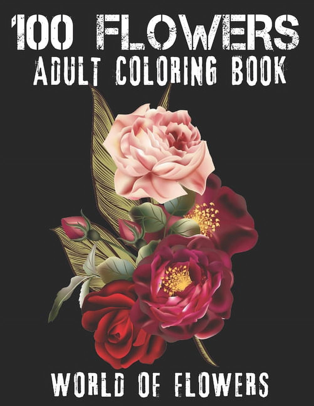 100 Flowers Adult Coloring Book. World Of Flowers : Adult Relaxation ...