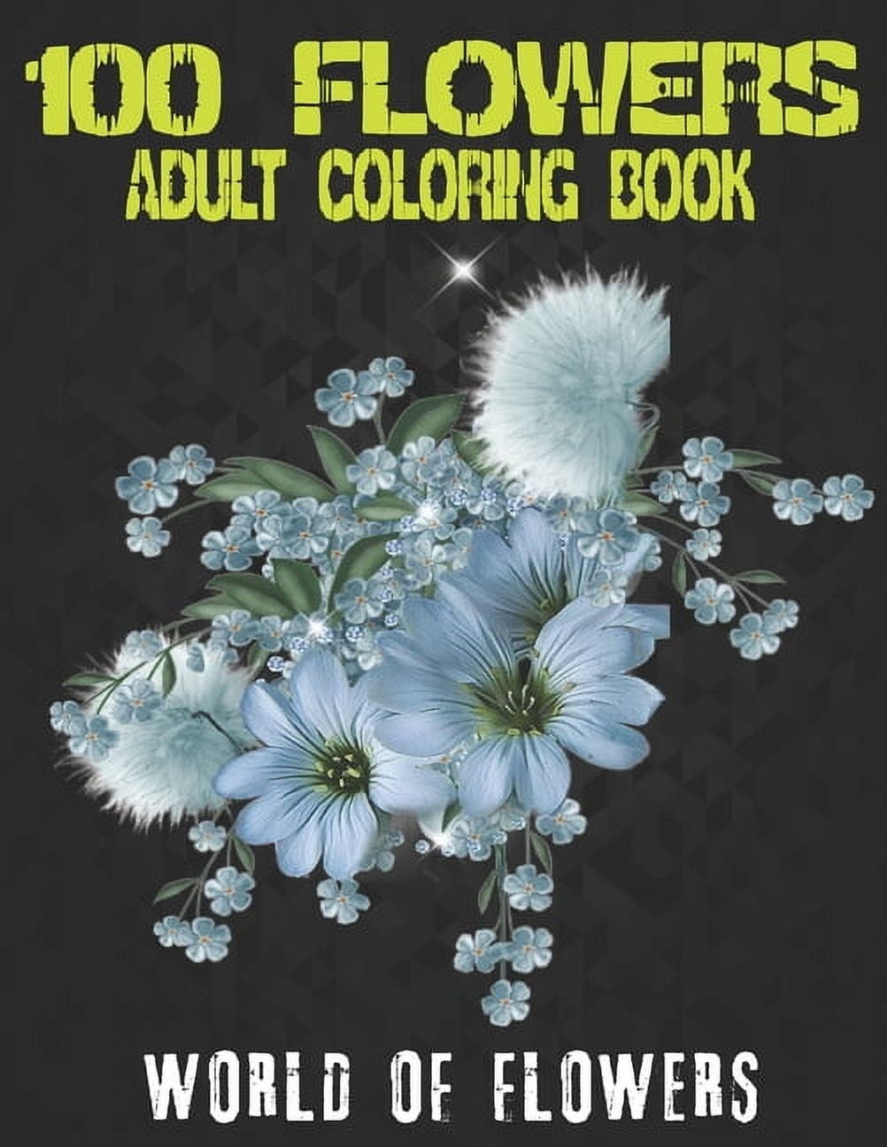 100 Flowers Adult Coloring Book. World Of Flowers : Adult Relaxation ...