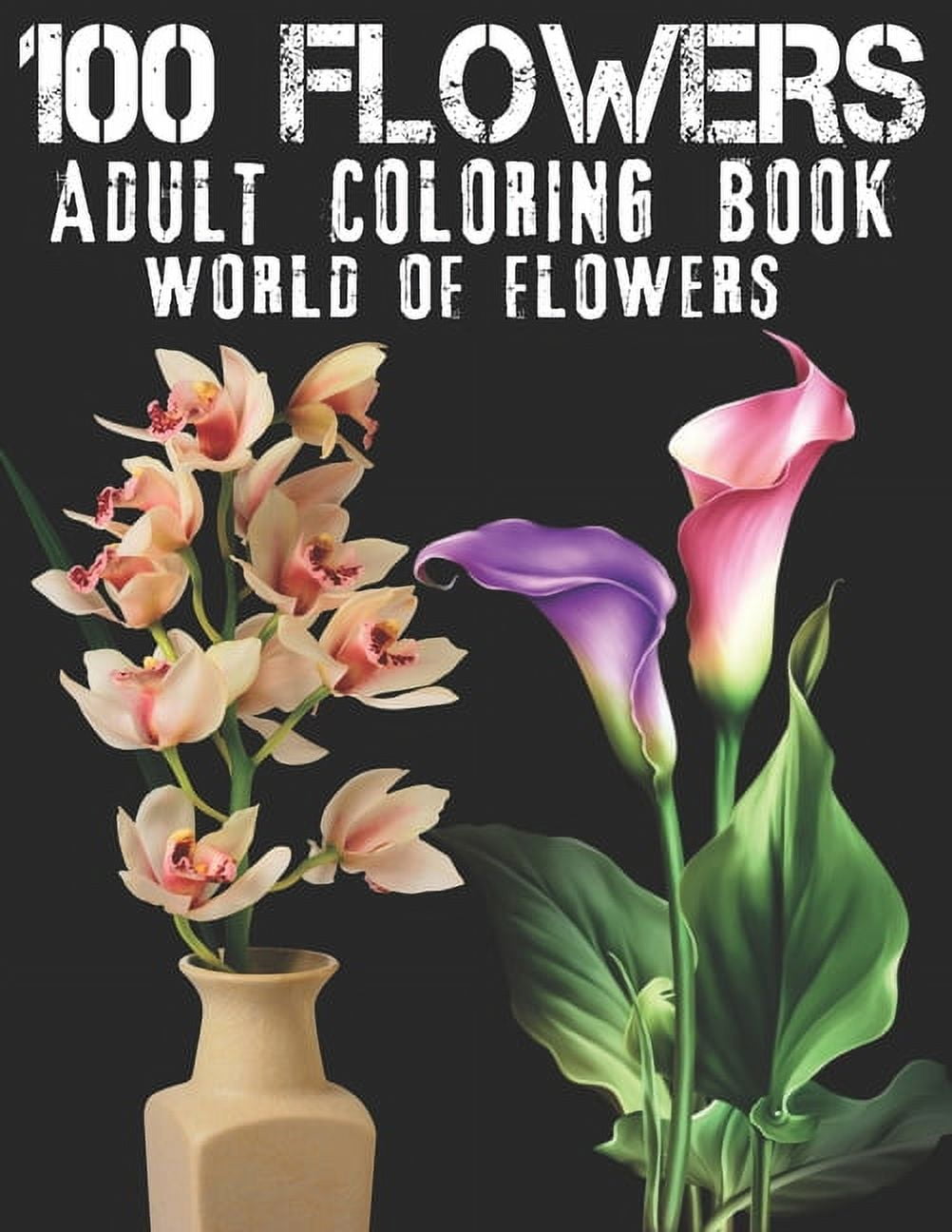 100 Flowers Adult Coloring Book. World Of Flowers : Adult Relaxation ...