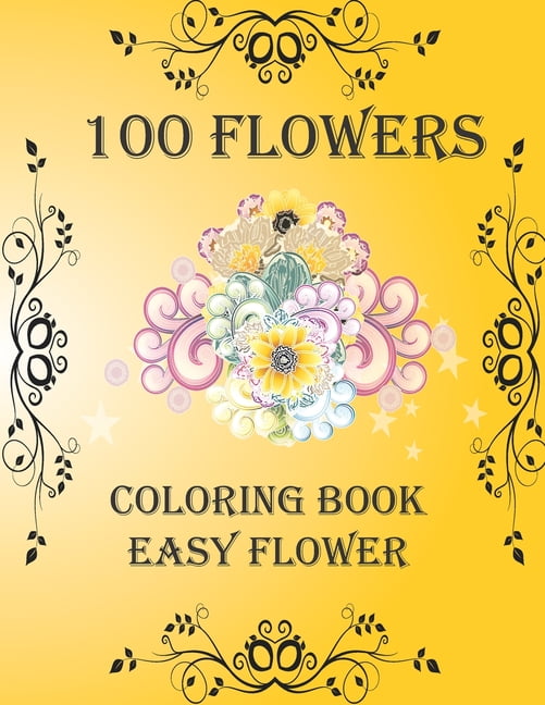 100 Flowers: Coloring Book: Easy Flower, Bouquets, Inspirational ...