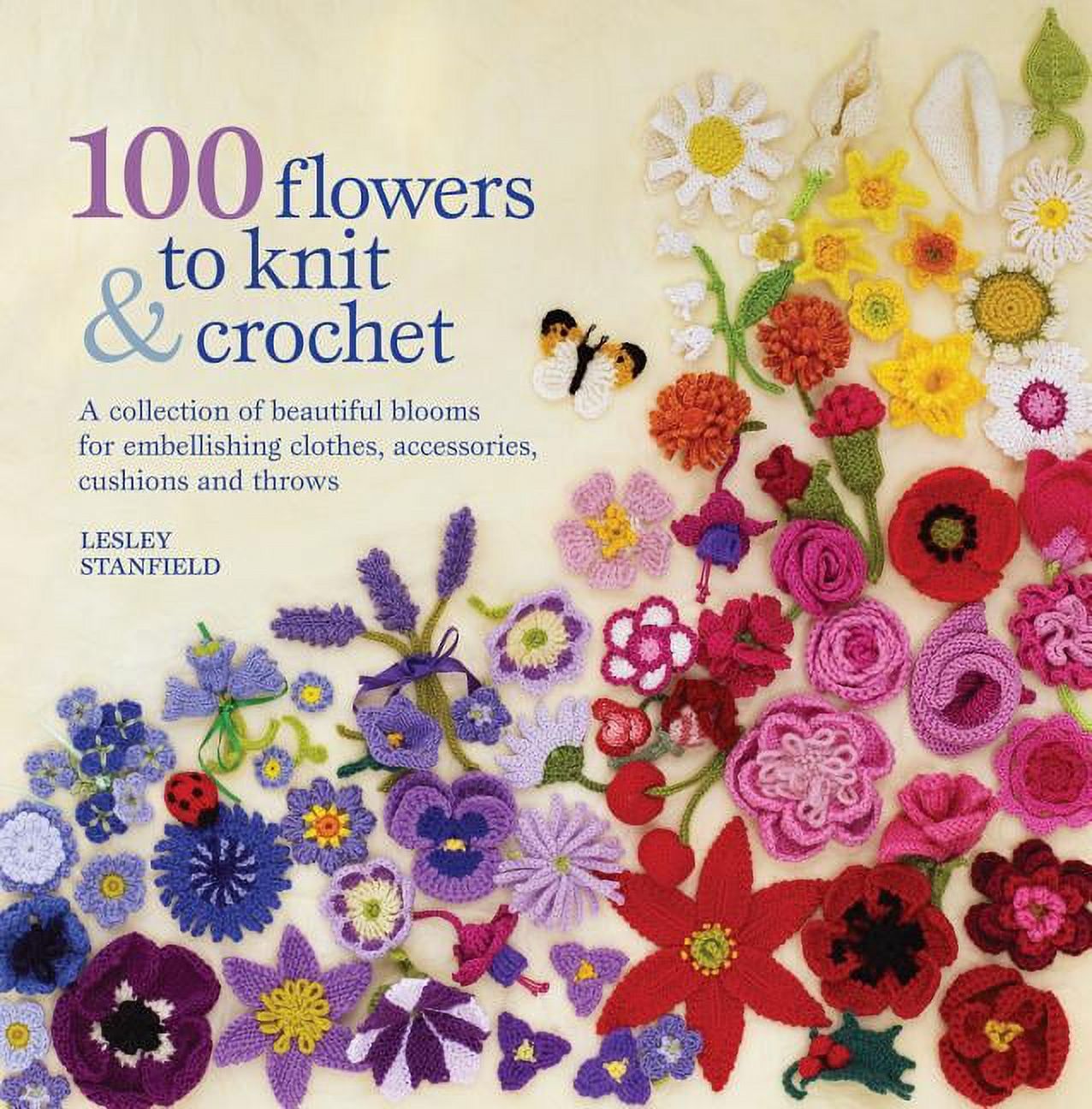 100 Flowers to Knit & Crochet: A Collection of Beautiful Blooms for ...
